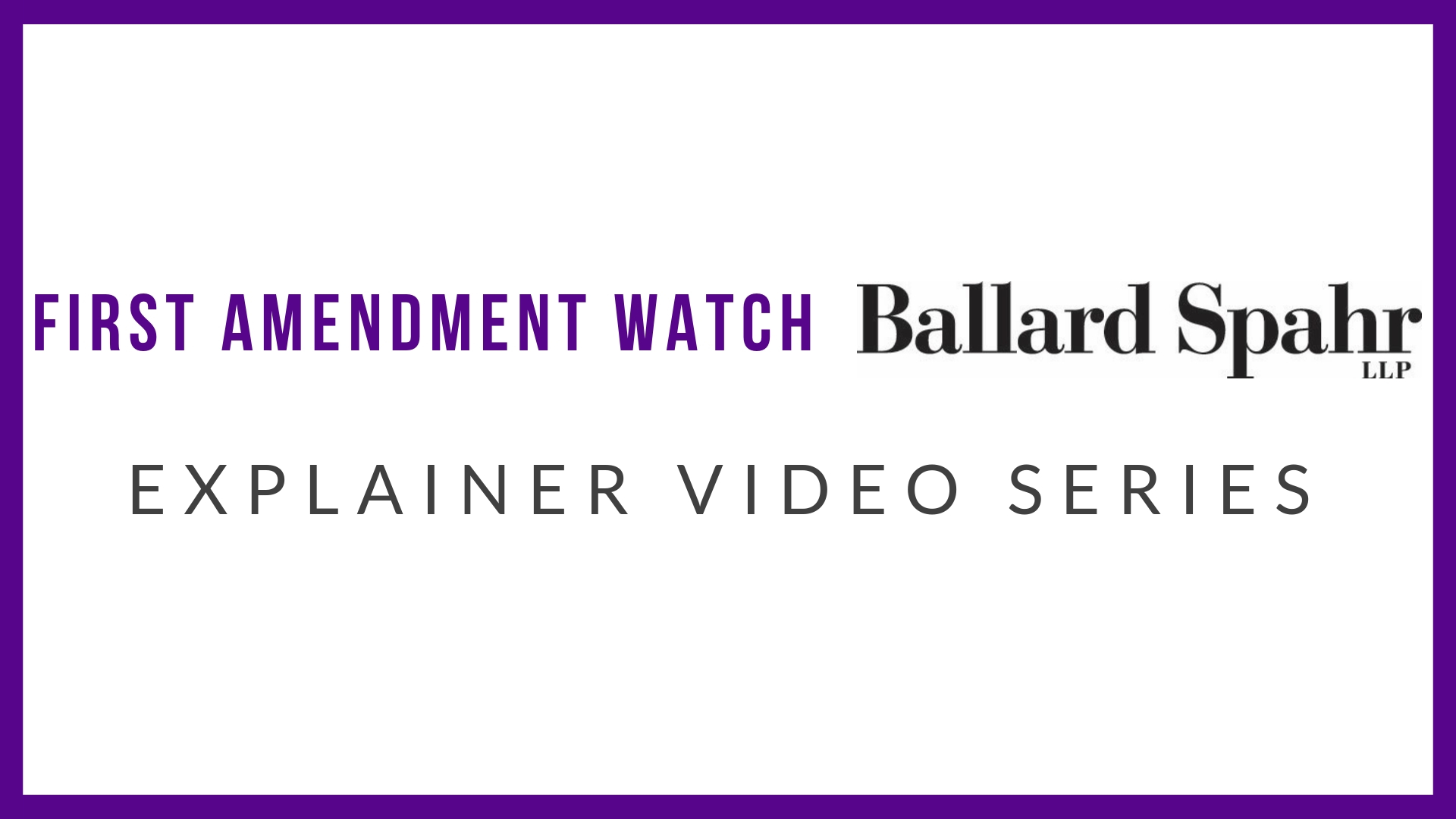 First Amendment Watch | Ballard Spahr Collaborative Video Series